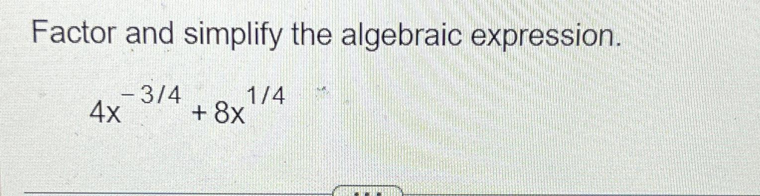 Solved Factor and simplify the algebraic | Chegg.com