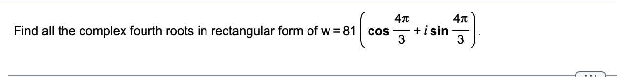 Solved Find all the complex fourth roots in rectangular form | Chegg.com