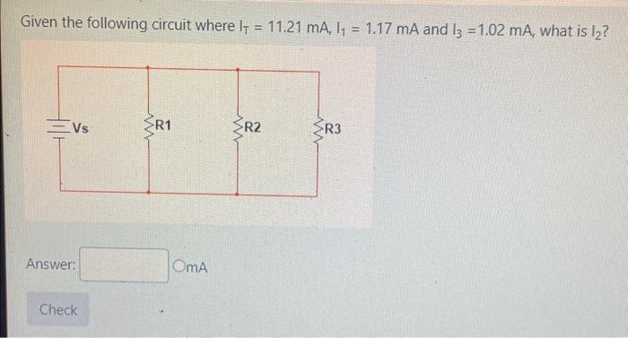 Solved Given the following circuit where IT=11.21 mA,I1=1.17 | Chegg.com