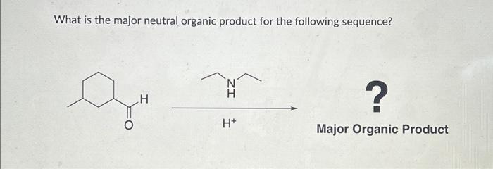 Solved What is the major neutral organic product for the | Chegg.com