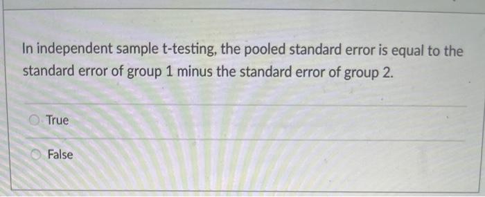 Solved In independent sample t-testing, the pooled standard | Chegg.com