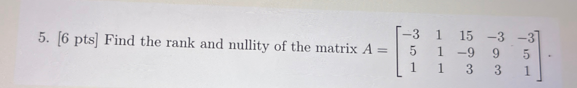 Solved [6 ﻿pts] ﻿Find the rank and nullity of the matrix | Chegg.com