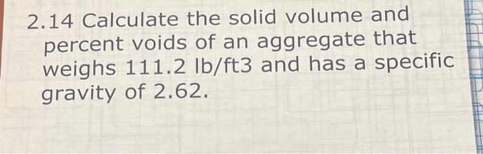 Solved 2.14 Calculate the solid volume and percent voids of | Chegg.com
