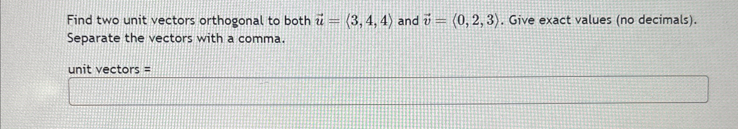 Solved Find two unit vectors orthogonal to both | Chegg.com