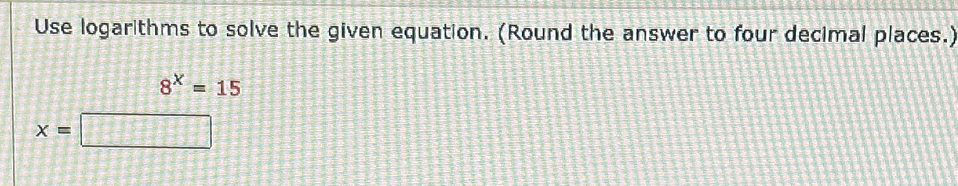 Solved Use logarithms to solve the given equation. (Round | Chegg.com