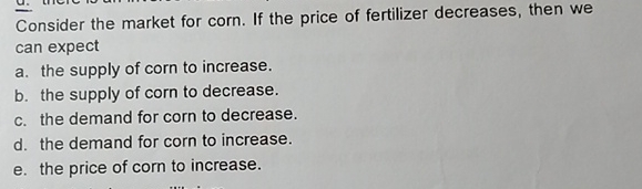 Solved Consider the market for corn. If the price of | Chegg.com
