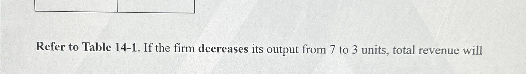 Solved Refer To Table 14 1 ï If The Firm Decreases Its Chegg