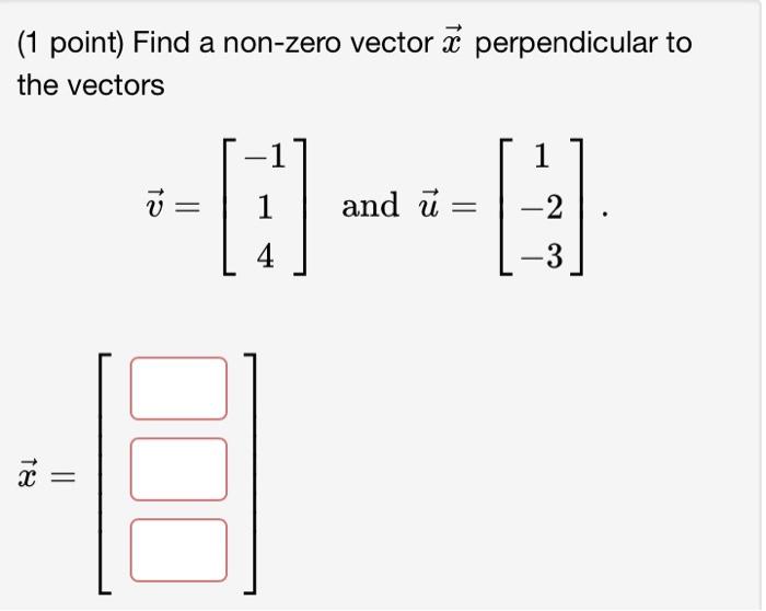 Solved (1 point) Find a non-zero vector x perpendicular to | Chegg.com