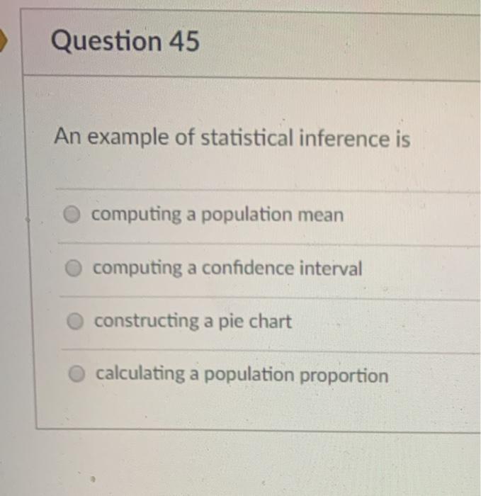 Solved Question 45 An example of statistical inference is | Chegg.com