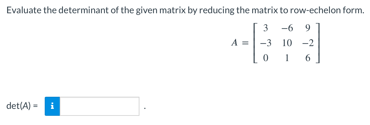 Solved Evaluate the determinant of the given matrix by | Chegg.com