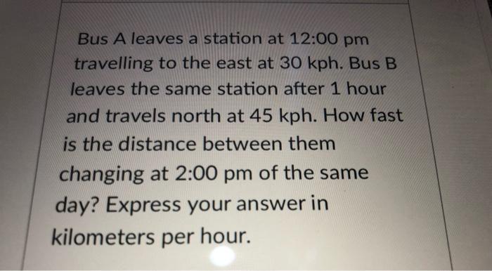 Solved Bus A leaves a station at 12:00 pmtravelling to the | Chegg.com