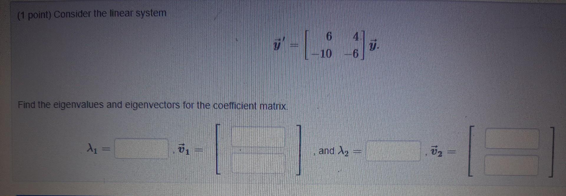 Solved (1 point) Consider the linear system y′=[6−104−6]y | Chegg.com