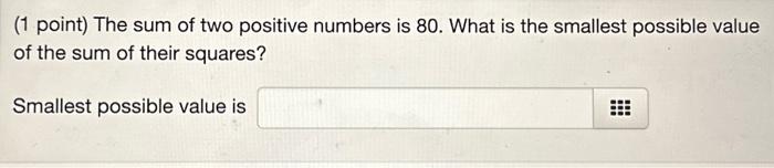 Solved (1 point) The sum of two positive numbers is 80 . | Chegg.com