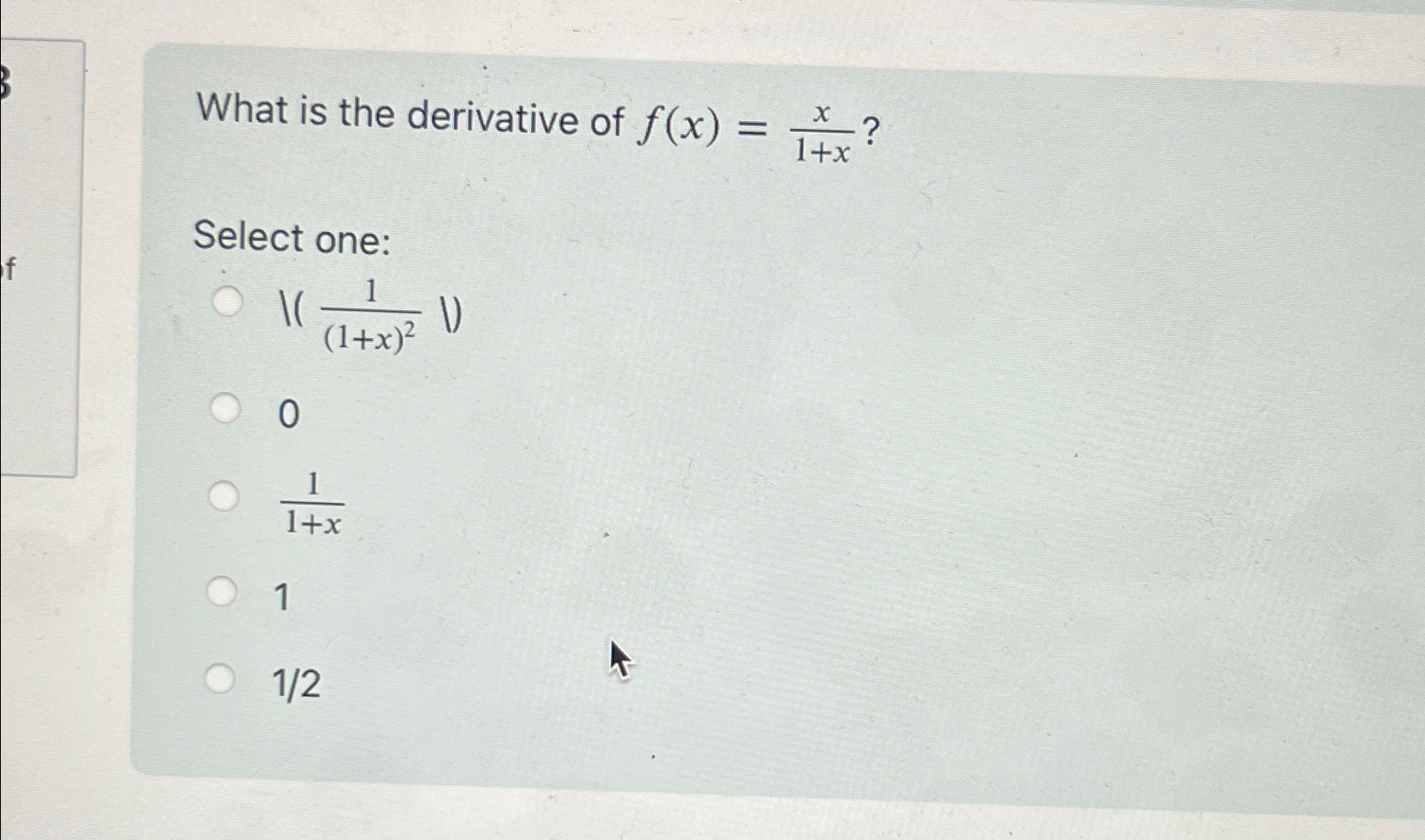 Solved What is the derivative of f(x)=x1+x ?Select | Chegg.com