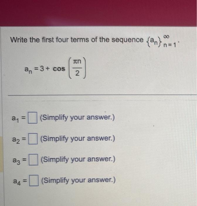 Solved Write the first four terms of the sequence {an}n=1∞. | Chegg.com