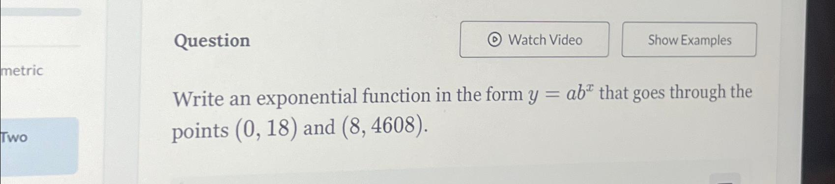 Solved QuestionShow ExamplesWrite an exponential function in | Chegg.com