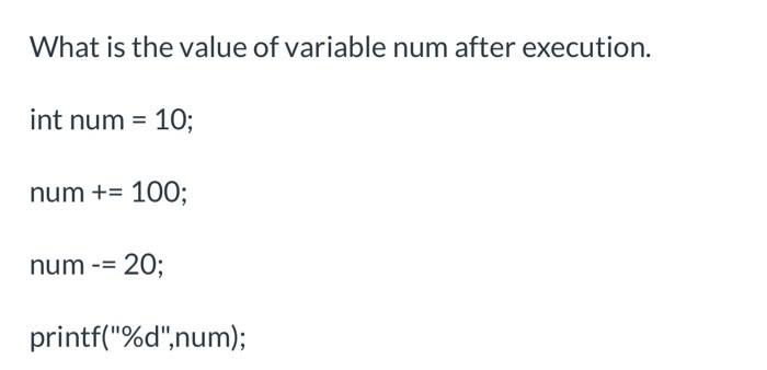 Solved What is the value of variable num after execution. | Chegg.com