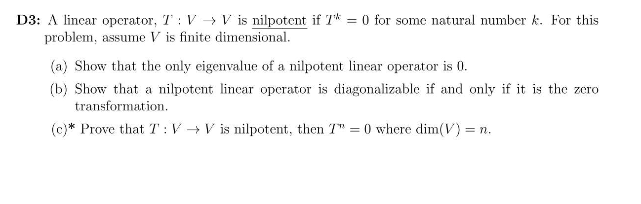 Solved D3: A linear operator, T:V→V is nilpotent if Tk=0 for | Chegg.com