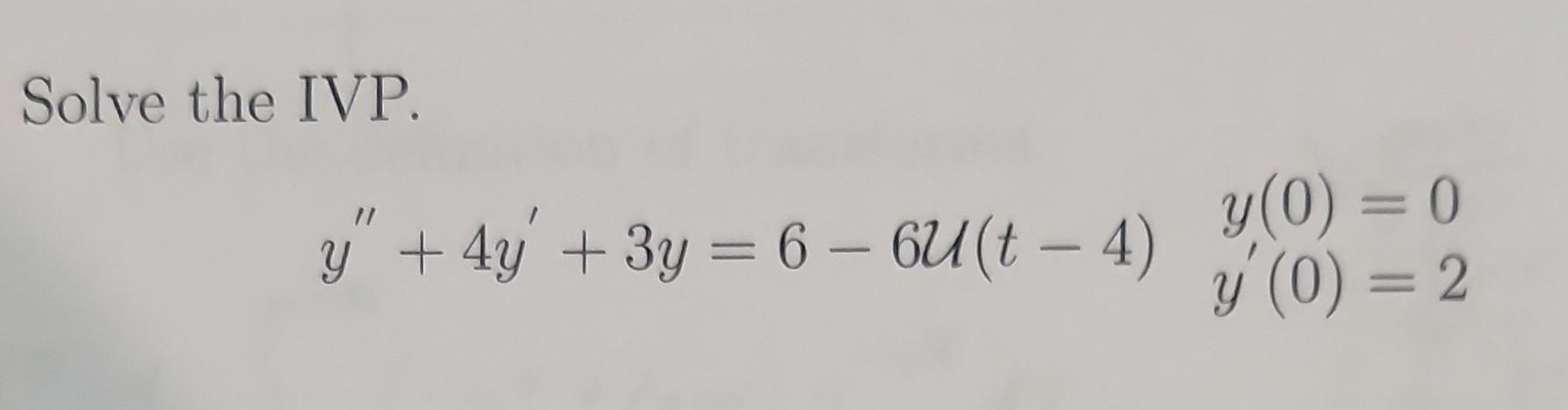 Solved Solve the IVP. y′′+4y′+3y=6−6U(t−4)y(0)=0y′(0)=2 | Chegg.com