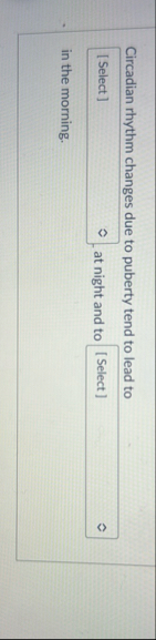 Solved Circadian rhythm changes due to puberty tend to lead | Chegg.com
