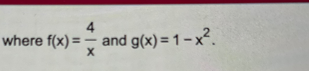 Solved where f(x)=4x ﻿and g(x)=1-x2 | Chegg.com