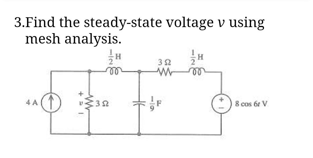 Solved 3.Find the steady-state voltage v using mesh | Chegg.com