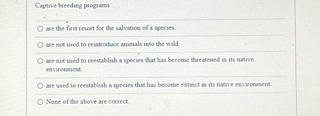 Solved Captive breeding programsare the first resort for the | Chegg.com
