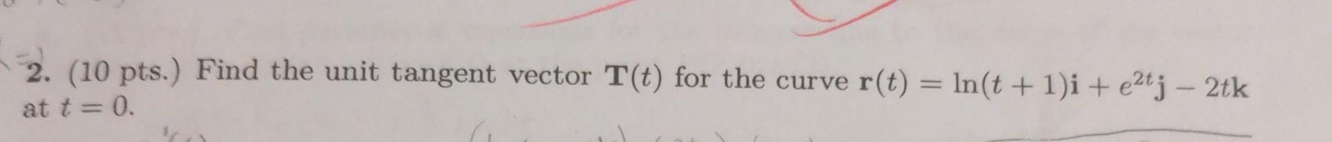 Solved 2. (10 pts.) Find the unit tangent vector T(t) for | Chegg.com
