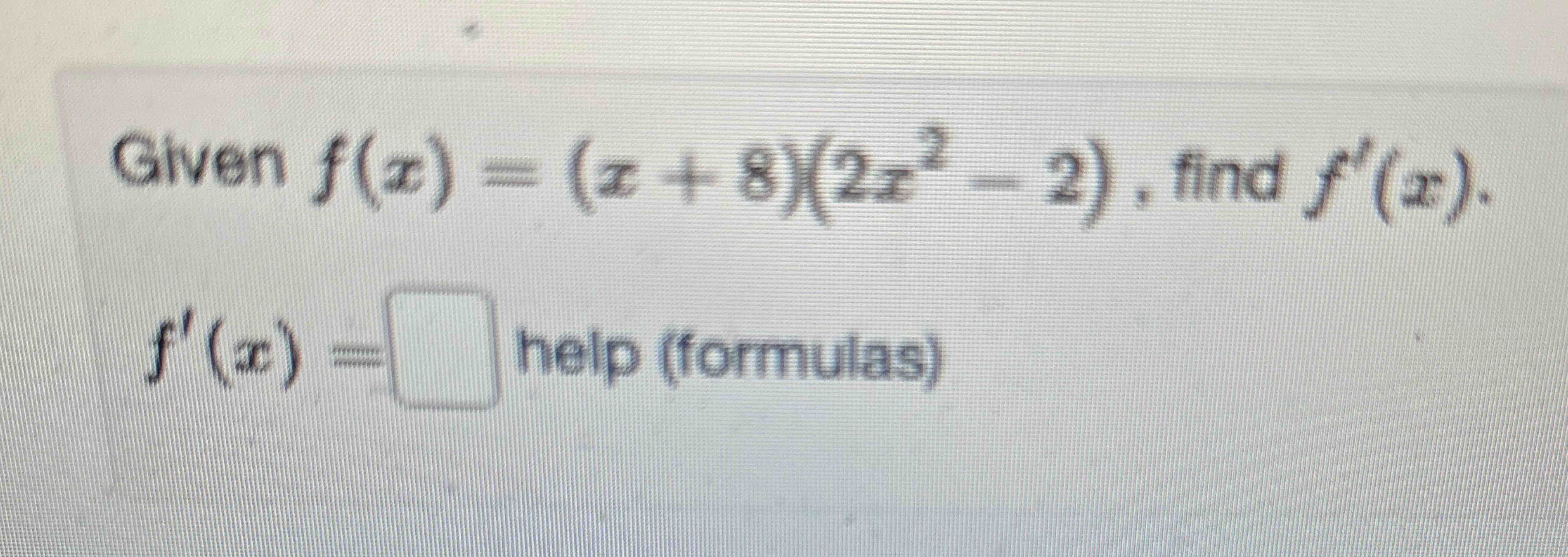 Solved Given f(x)=(x+8)(2x2-2), ﻿find f'(x)f'(x)= ﻿help | Chegg.com