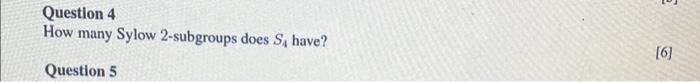 Solved Question 4 How many Sylow 2-subgroups does S4 have? | Chegg.com