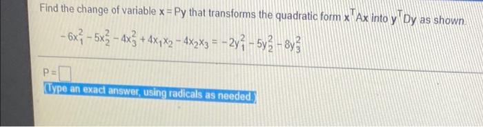 Solved х Find the change of variable x = Py that transforms | Chegg.com