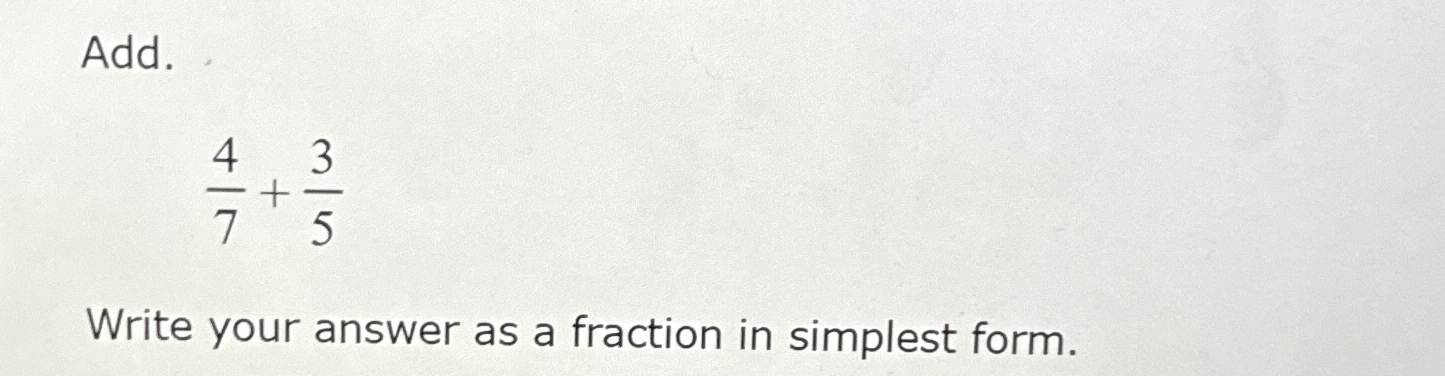 Solved Add.47+35Write your answer as a fraction in simplest | Chegg.com