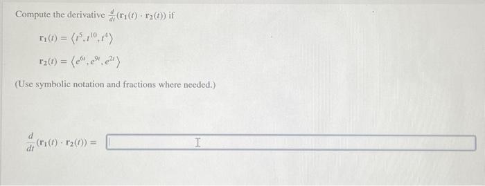 Solved Compute the derivative dtd(r1(t)⋅r2(t)) if | Chegg.com