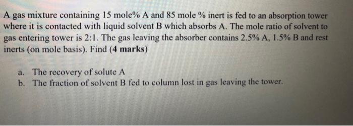 Solved A gas mixture containing 15 mole% A and 85 mole % | Chegg.com