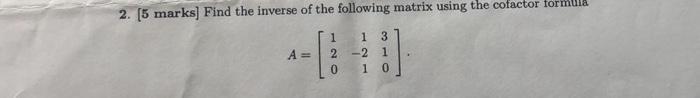 Solved 2. (5 marks) Find the inverse of the following matrix | Chegg.com