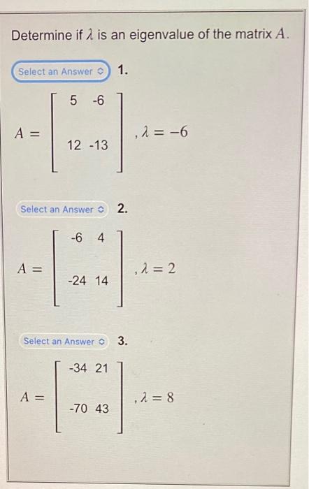 Solved Determine if λ is an eigenvalue of the matrix A. 1. | Chegg.com