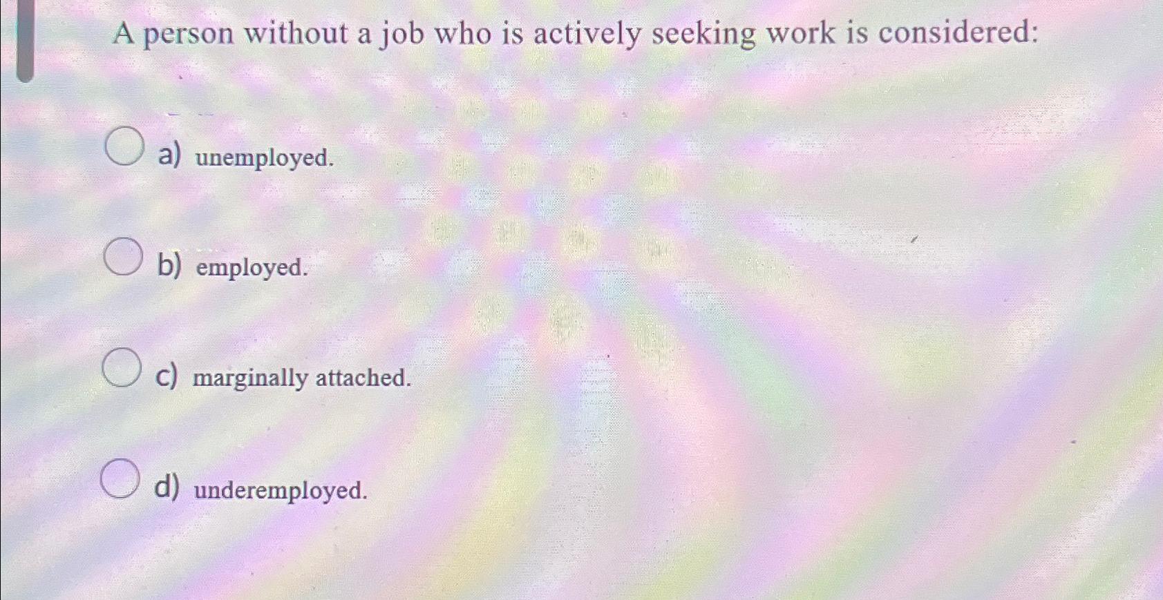Solved A person without a job who is actively seeking work | Chegg.com