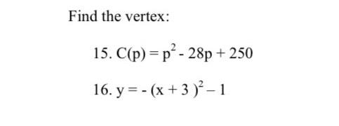Solved Find the vertex:15. C(p)=p2-28p+25016. y=-(x+3)2-1 | Chegg.com
