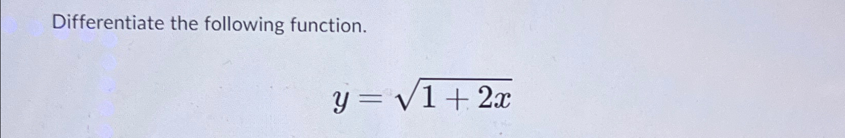 Solved Differentiate the following function.y=1+2x2 | Chegg.com