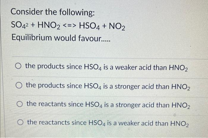 Solved Consider the following: SO4+HNO2⇔HSO4+NO2 Equilibrium | Chegg.com