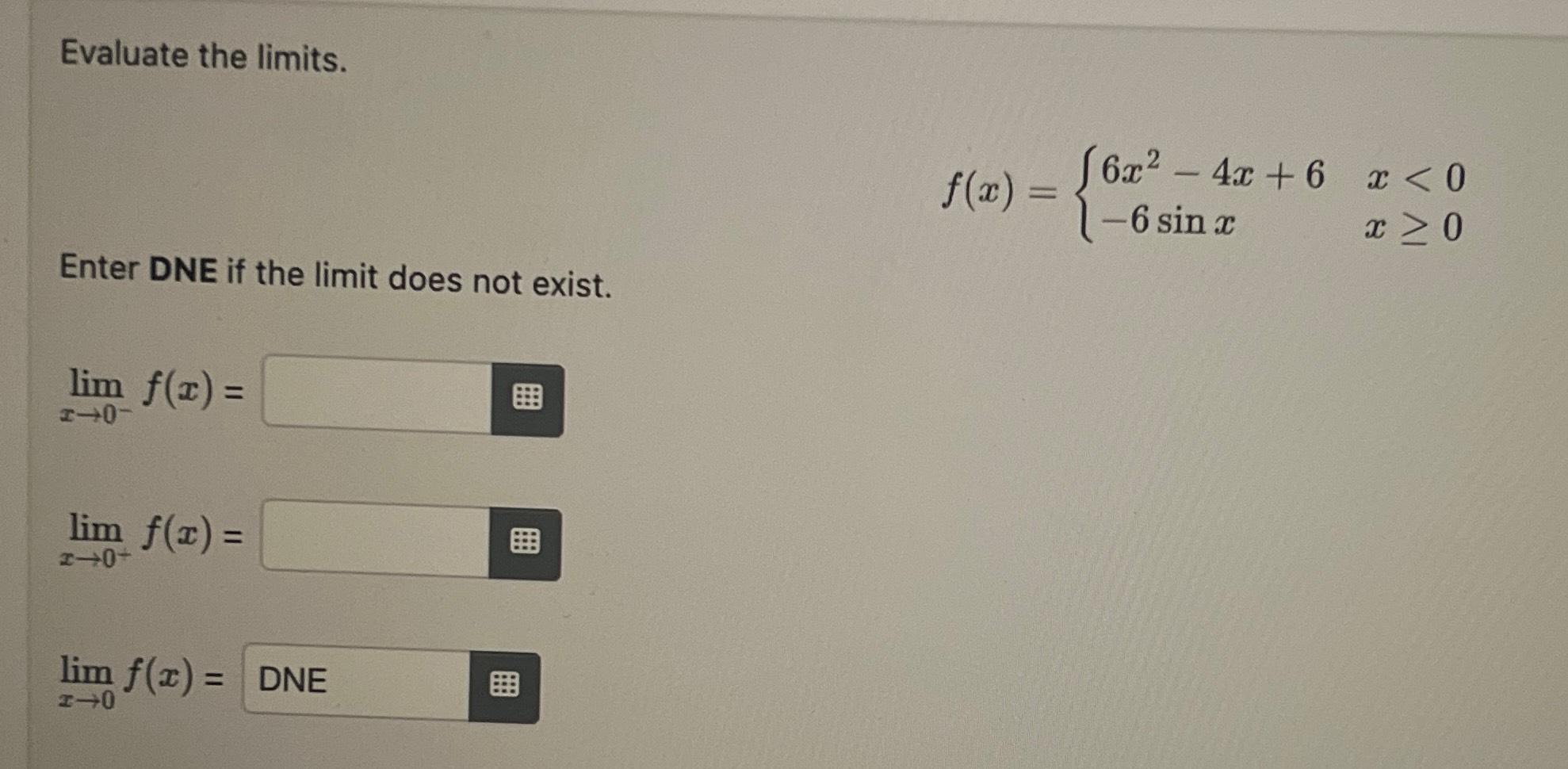 Solved Evaluate the limits.f(x)={6x2-4x+6,x