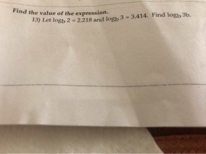 Solved ind the value of the expression. 13) Let logb 2 = | Chegg.com