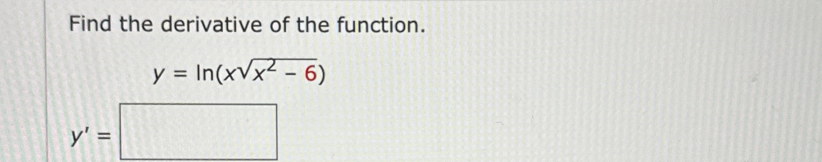 Solved Find the derivative of the function.y=ln(xx2-62)y'= | Chegg.com
