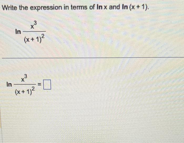 Solved Write the expression in terms of lnx and ln(x+1). | Chegg.com
