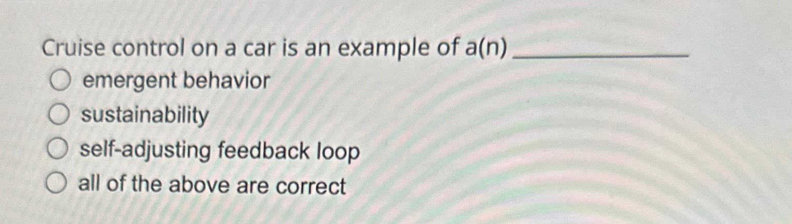 Solved Cruise control on a car is an example of a(n) | Chegg.com