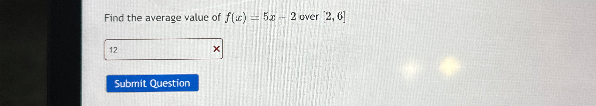 Solved Find the average value of f(x)=5x+2 ﻿over 2,6 | Chegg.com