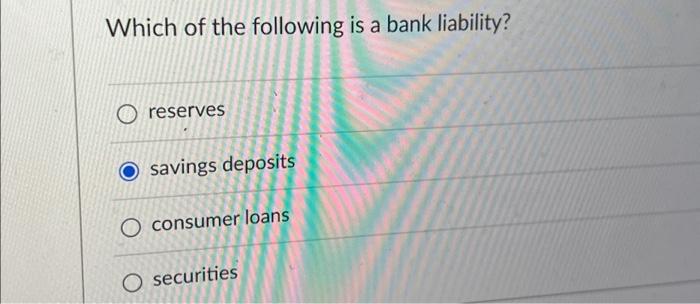 Solved Which of the following is a bank liability? O | Chegg.com