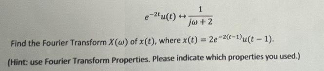 Solved e−2tu(t)↔jω+21 Find the Fourier Transform X(ω) of | Chegg.com