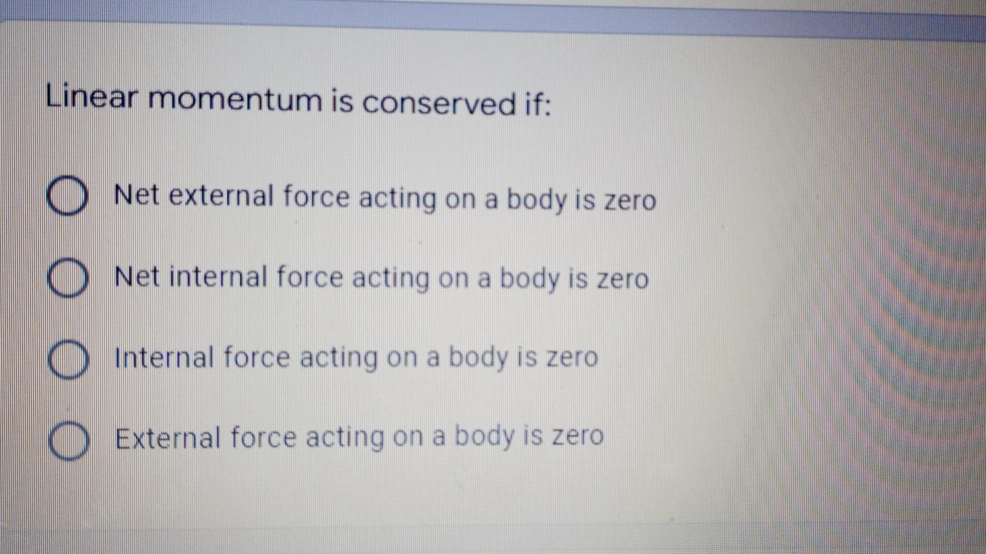 Solved Linear momentum is conserved if: O a Net external | Chegg.com