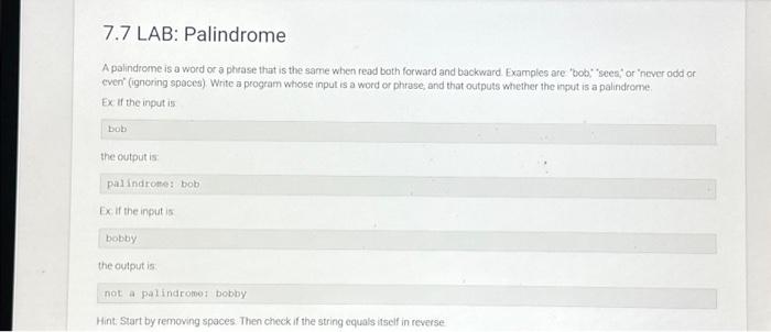 Solved 7.7 LAB: Palindrome A palindrome is a word or a | Chegg.com